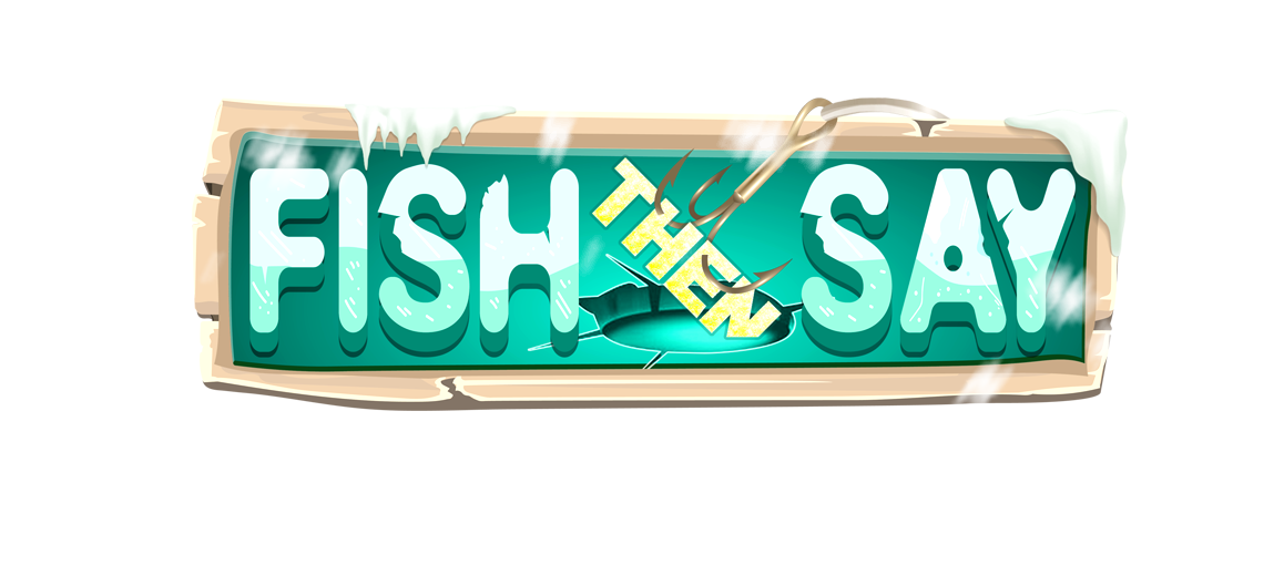 Fish Then Say